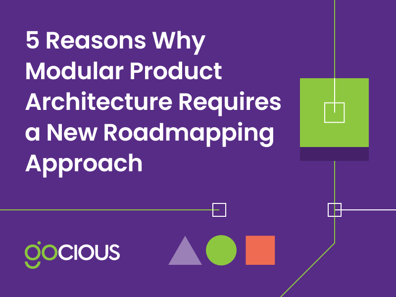 5 Reasons Why Modular Product Architecture Requires A New Roadmapping